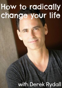How to radically change your life - with Derek Rydall - Rachel Rofé