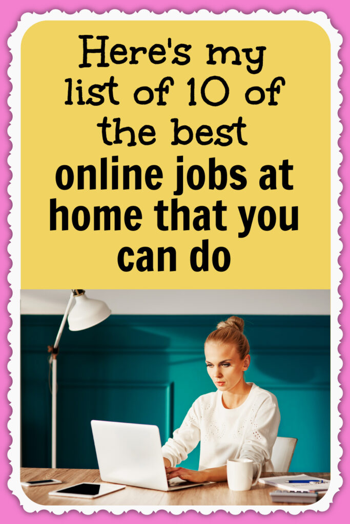 Here's my list of 10 of the best online jobs at home that you can do ...