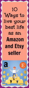 10 Ways to live your best life as an Amazon and Etsy seller - Rachel Rofé