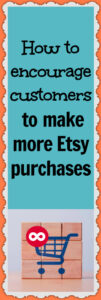 How to encourage customers to make more Etsy purchases - Rachel Rofé