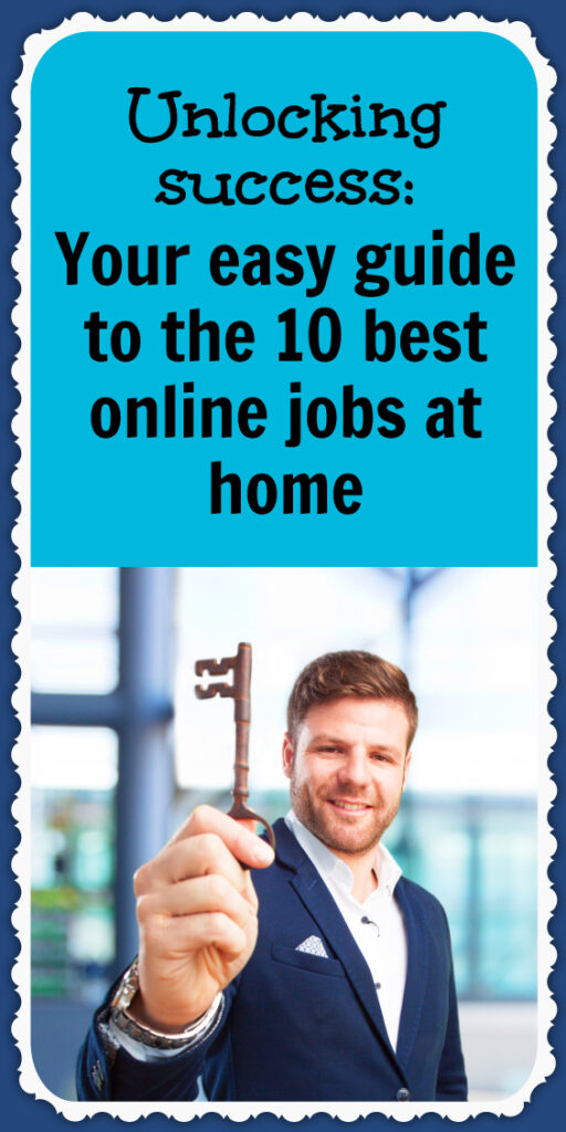 Unlocking success: Your easy guide to the 10 best online jobs at home ...