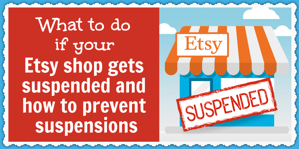 What To Do If Your Etsy Shop Gets Suspended And How To Prevent 