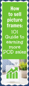 How to sell picture frames: 101 Guide to earning more POD sales ...