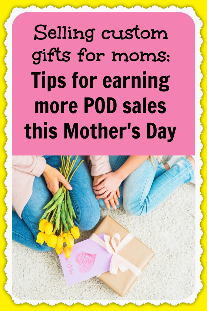 Selling custom gifts for moms: Tips for earning more POD sales this ...