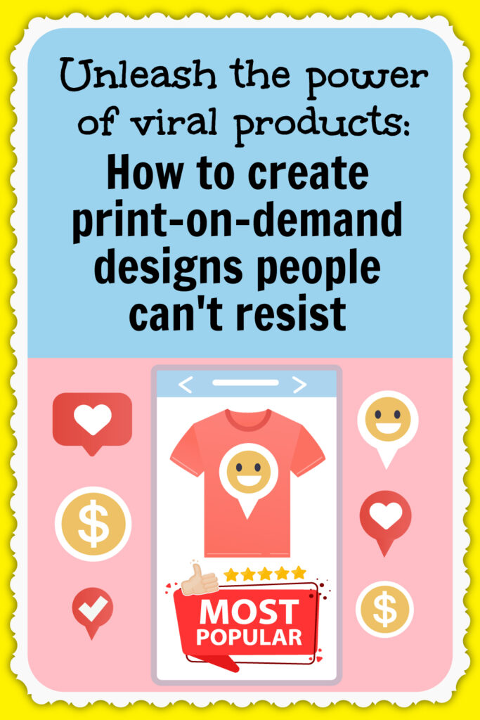 Unleash the power of viral products: How to create print-on-demand ...