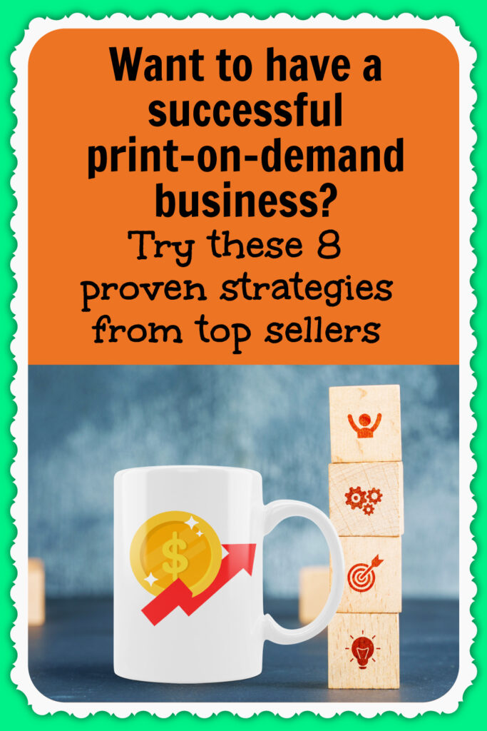 Want to have a successful print-on-demand business? Try these 8 proven strategies from top ...