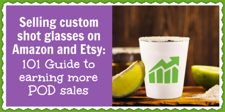 Selling custom shot glasses on Amazon and Etsy: 101 Guide to earning ...