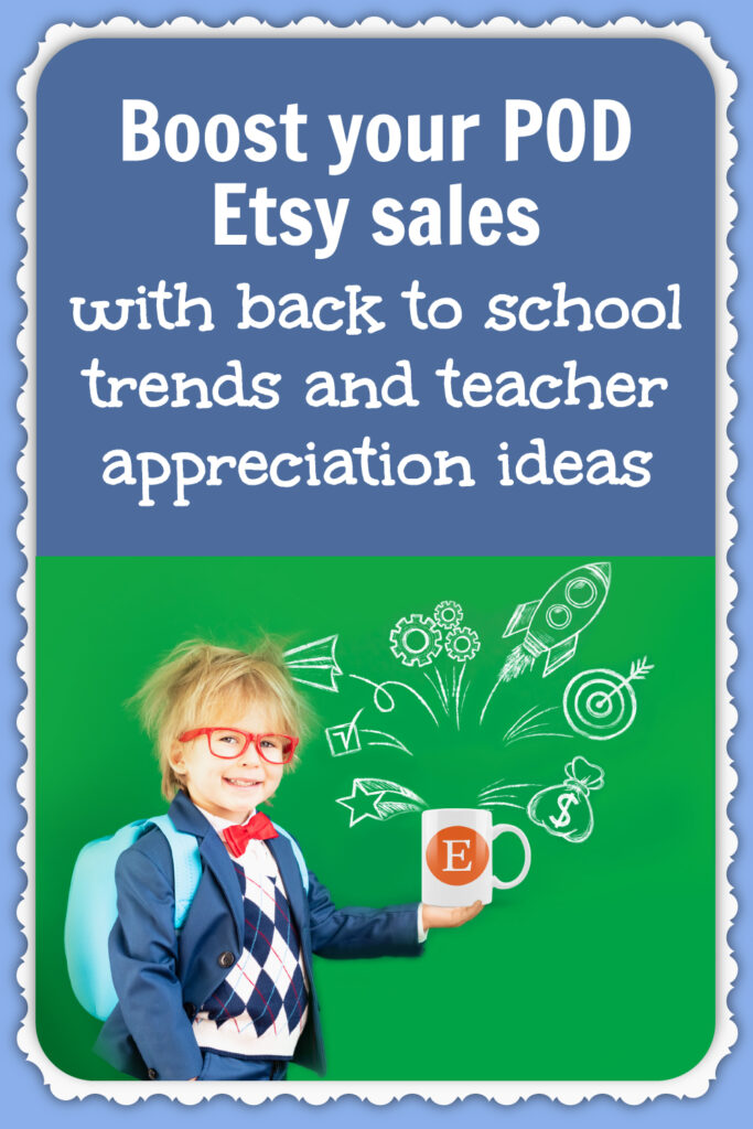 Boost your POD Etsy sales with back to school trends and teacher appreciation ideas - Rachel Rofé