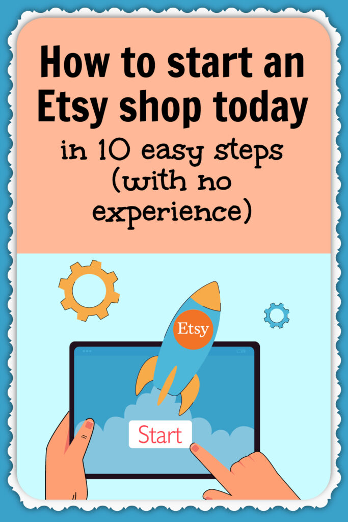How to start an Etsy shop today in 10 easy steps (with no experience ...
