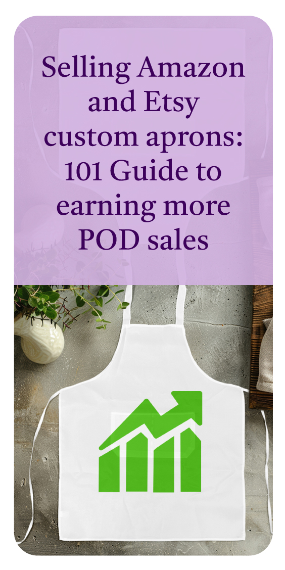 Selling Amazon and Etsy custom aprons: 101 Guide to earning more POD ...